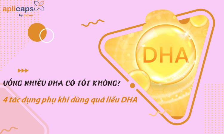 Uống nhiều DHA có tốt không? 4 tác dụng phụ khi dùng quá liều DHA